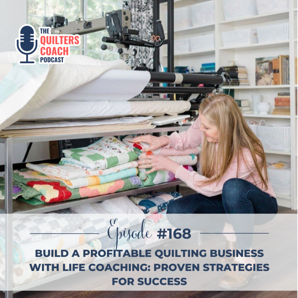 #168. Build a Profitable Quilting Business with Life Coaching: Proven ...