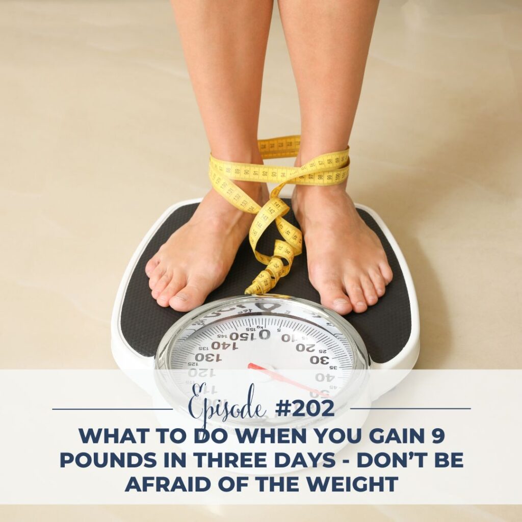 202. What To Do When You Gain 9 Pounds in Three Days – Don’t Be Afraid ...